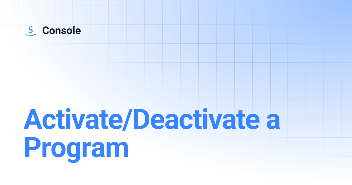 Activate/Deactivate a Program | Console