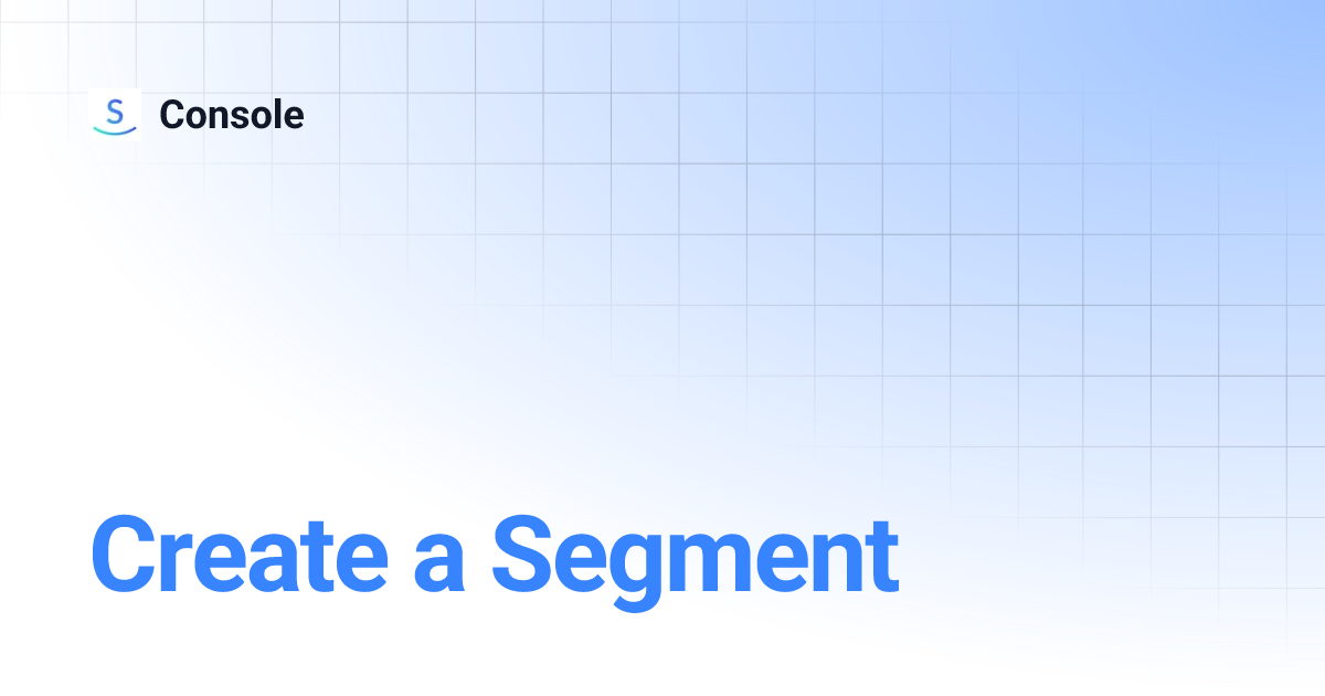 Create a Segment | Console