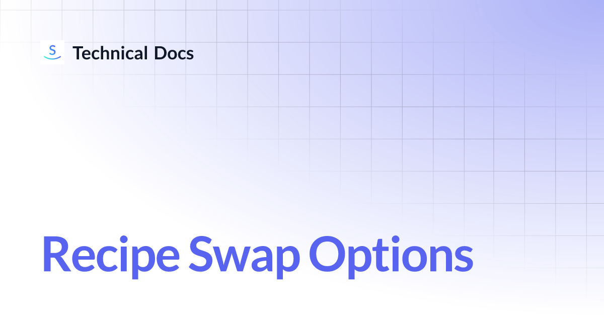 Recipe Swap Options | Technical Docs