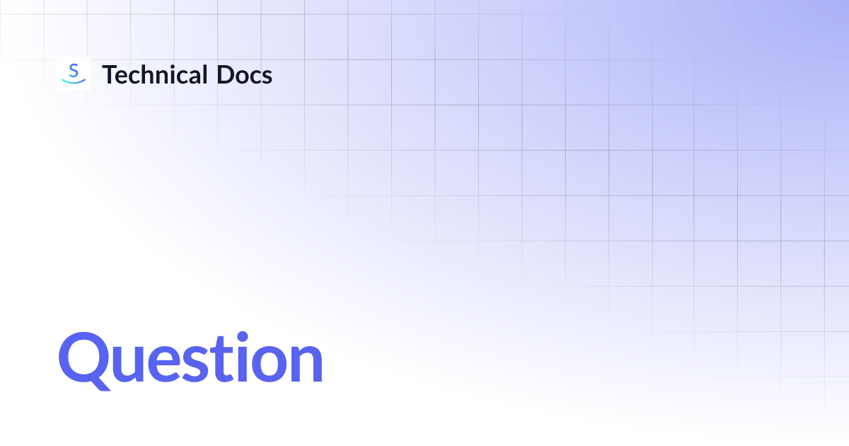 Question | Technical Docs