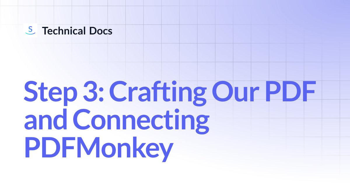 Step 3: Crafting Our PDF and Connecting PDFMonkey | Technical Docs