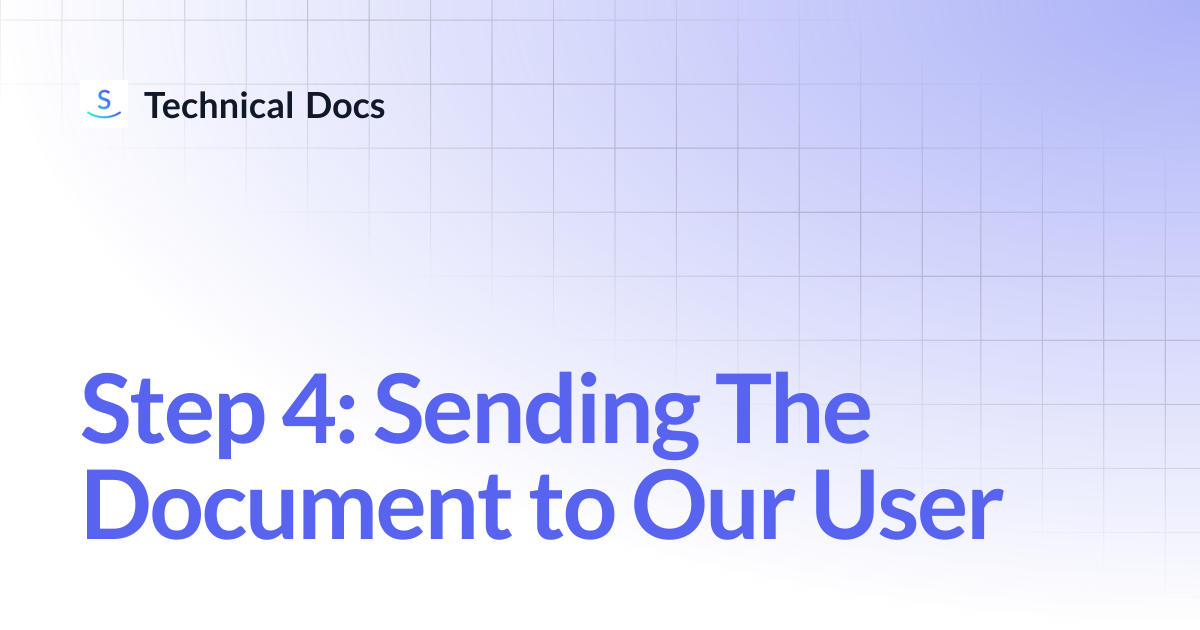 Step 4: Sending The Document to Our User | Technical Docs