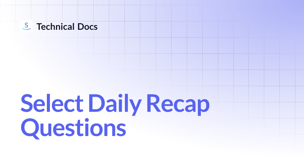 Select Daily Recap Questions | Technical Docs