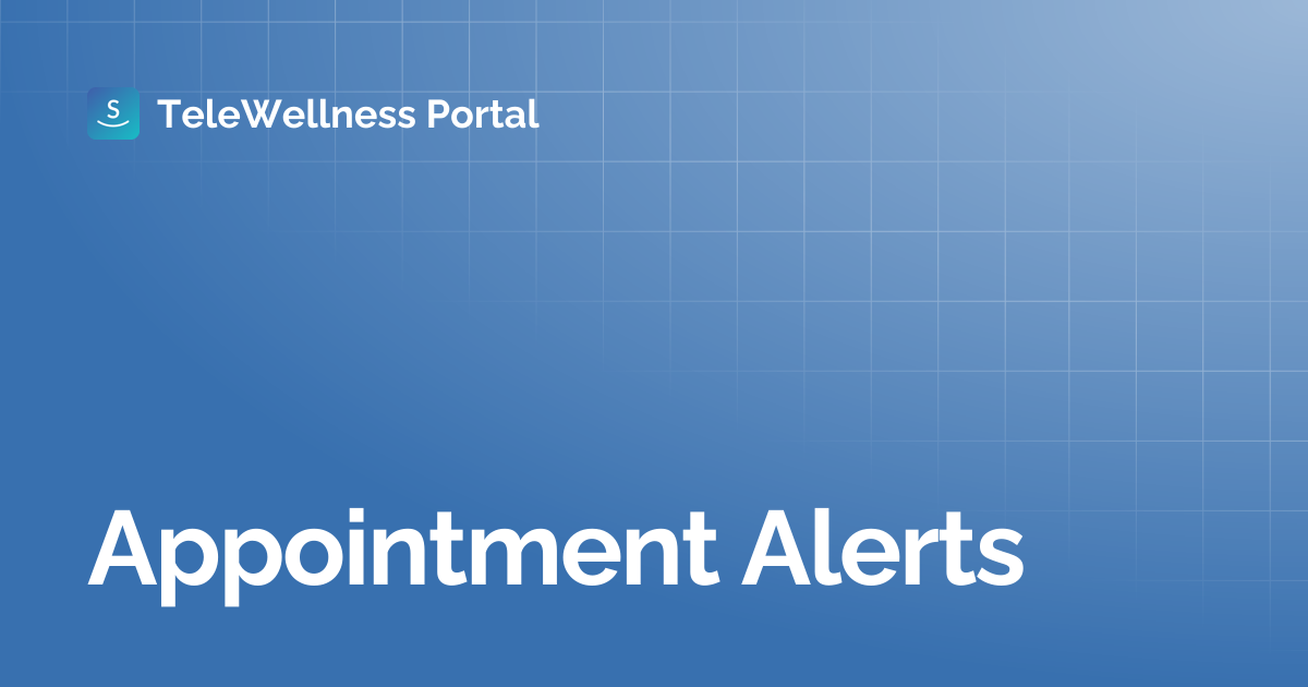 Appointment Alerts | TeleWellness Portal